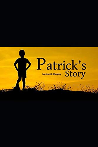 Patrick's Story by Gareth Murphy | Goodreads