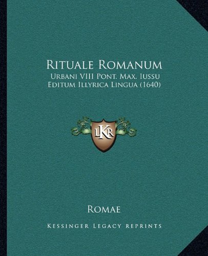 Rituale Romanum: Urbani VIII Pont. Max. Iussu Editum Illyrica Lingua ...