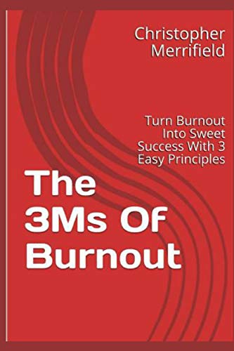 The 3Ms Of Burnout: Turn Burnout Into Success Nitro With 3 Easy ...