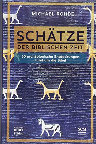 Schätze der biblischen Zeit: 50 archäologische Entdeckungen rund um die ...