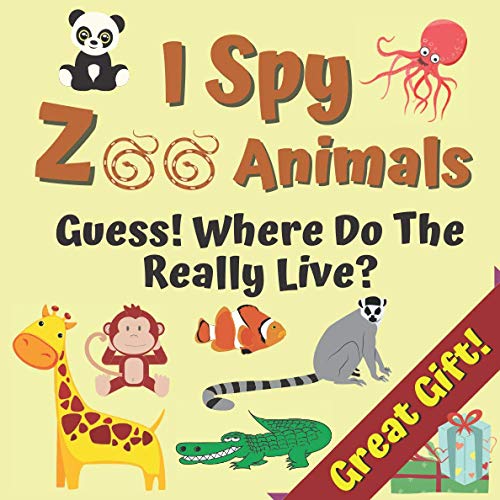 I Spy Zoo Animals! Guess Where Do The Really Live?: Fun Guessing Game ...