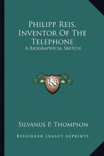 Philipp Reis, Inventor Of The Telephone: A Biographical Sketch by ...
