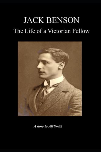 Jack Benson: The Life Of A Victorian Fellow by Alf Smith | Goodreads
