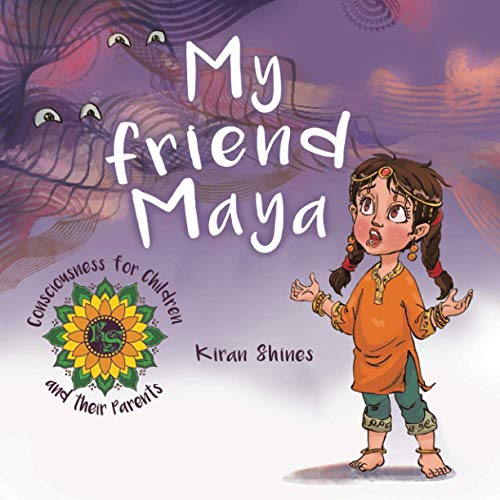 My Friend Maya: Consciousness for Children and their Parents by Kiran ...