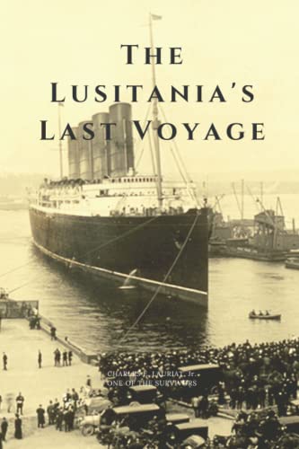 THE LUSITANIA’S LAST VOYAGE: LARGE PRINT EDITION: Being a Narrative of the Torpedoing and ...