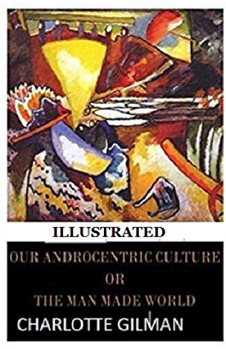 Our Androcentric Culture Or The Man-Made World Illustrated by Charlotte ...