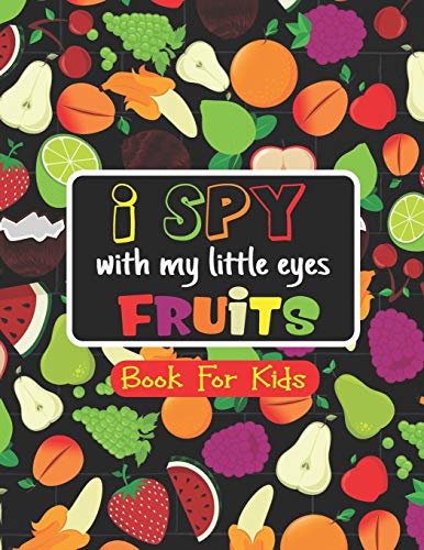 I Spy With My Little Eyes FRUITS Book for Kids: I Spy Fruits! A Fun way ...