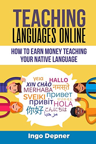 Teaching Languages Online: How to Earn Money Teaching Your Native Language by Ingo Depner ...