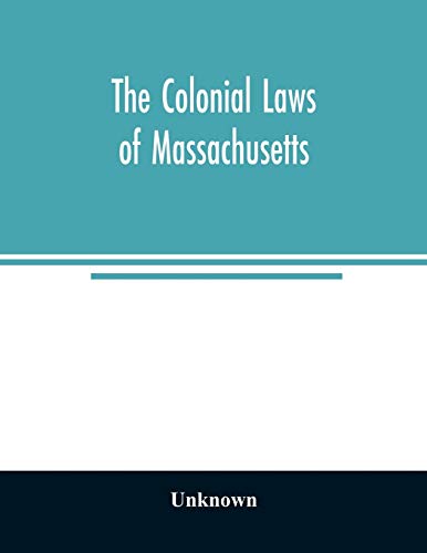 The colonial laws of Massachusetts: reprinted from the edition of 1660 ...