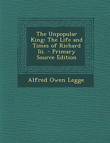 The Unpopular King: The Life and Times of Richard Iii. - Primary Source ...