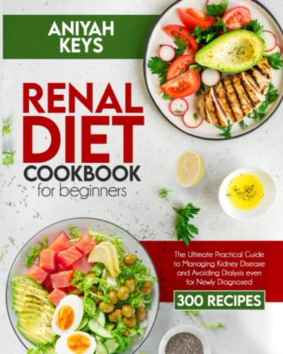 Renal Diet Cookbook for Beginners: The Ultimate Practical Guide to Managing Kidney Disease and ...