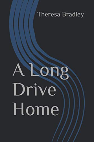 A Long Drive Home by Theresa Bradley | Goodreads