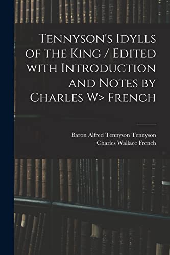 Tennyson's Idylls of the King / Edited With Introduction and Notes by ...