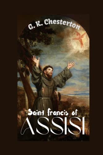Saint Francis of Assisi: Illustrated by G.K. Chesterton | Goodreads