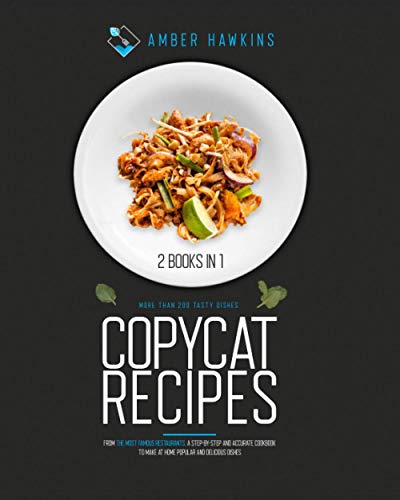 Copycat Recipes: 2 Books in 1: More Than 200 Tasty Dishes from the Most ...