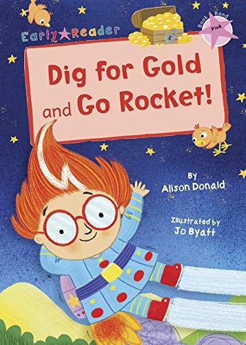 Dig for Gold and Go Rocket!: (Pink Early Reader) by Alison Donald ...