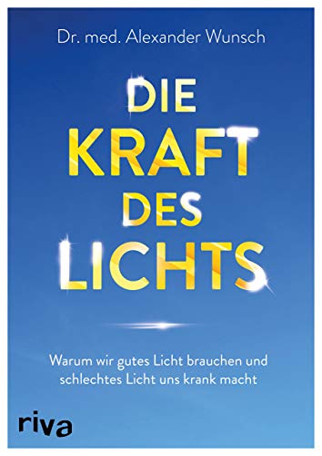 Die Kraft des Lichts: Warum wir gutes Licht brauchen und schlechtes ...