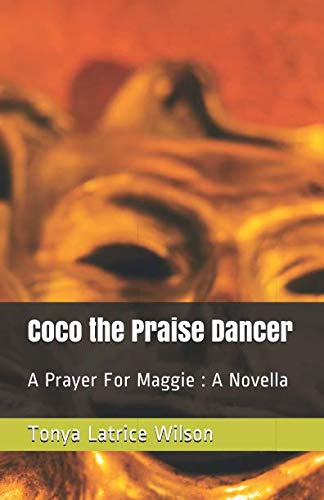Coco the Praise Dancer: A Prayer For Maggie : A Novella by Tonya ...
