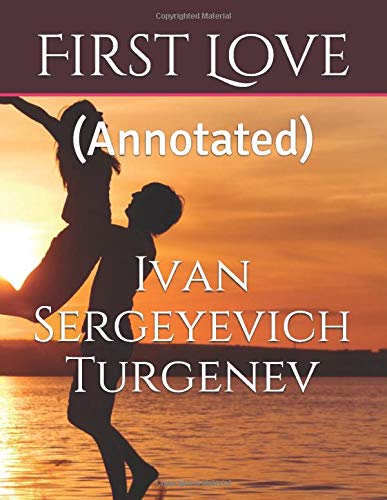 First Love: (Annotated) by Ivan Turgenev | Goodreads