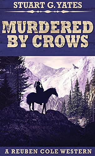 Murdered By Crows (Reuben Cole Westerns) by Stuart G. Yates | Goodreads
