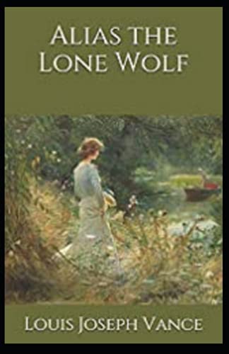 Alias the Lone Wolf Annotated by Louis Joseph Vance | Goodreads