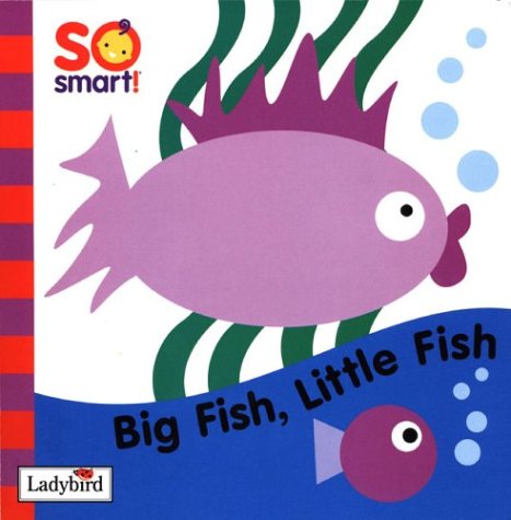 Big Fish, Little Fish: Lift-the-flaps (So Smart) by Ladybird Books ...