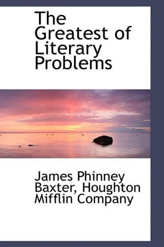 The Greatest of Literary Problems by James Phinney Baxter | Goodreads