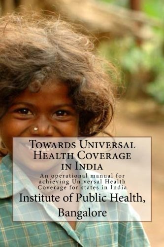 Towards Universal Health Coverage in India: An operational manual for achieving Universal Health ...