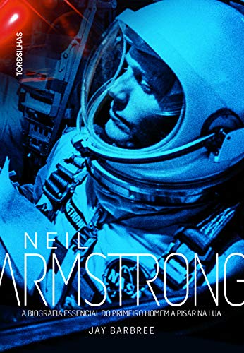 Neil Armstrong a Biografia do Primeiro Homem a Pisar na Lua by Jay ...