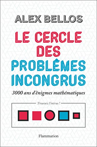 Le cercle des problèmes incongrus: 3000 ans d'énigmes mathématiques by ...