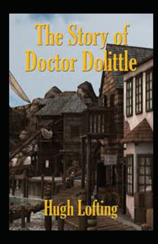 The Story of Doctor Dolittle : Illustrated Edition by Hugh Lofting ...