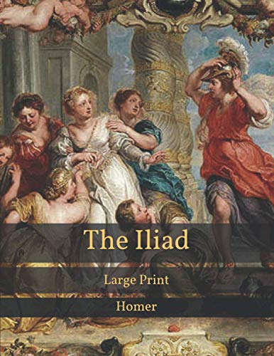 The Iliad: Large Print by Homer | Goodreads