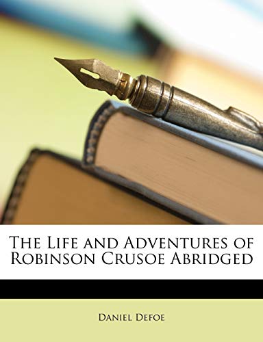The Life and Adventures of Robinson Crusoe Abridged by Daniel Defoe ...