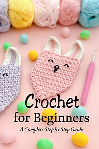 Crochet for Beginners: A Complete Step by Step Guide: Crochet For ...