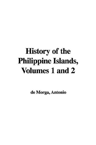 History of the Philippine Islands by Antonio de Morga | Goodreads
