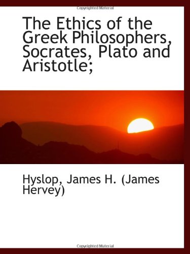 The Ethics of the Greek Philosophers, Socrates, Plato and Aristotle; by ...