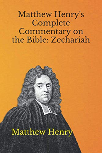 Matthew Henry's Complete Commentary on the Bible: Zechariah by Matthew ...