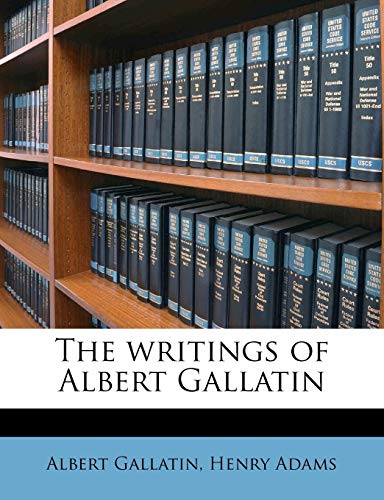 The writings of Albert Gallatin by Albert Gallatin | Goodreads