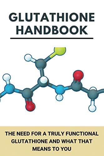 Glutathione Handbook: The Need For A Truly Functional Glutathione And ...