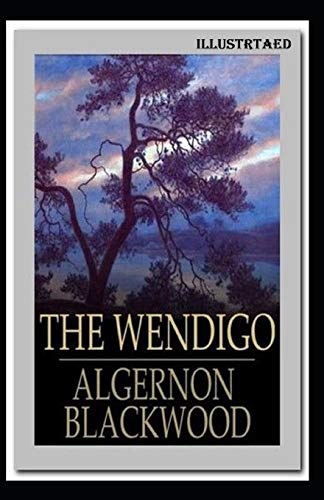 The Wendigo Illustrated by Algernon Blackwood | Goodreads