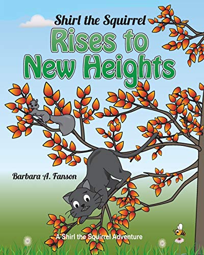 Shirl the Squirrel Rises to New Heights by Barbara a Fanson | Goodreads