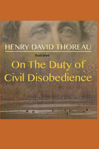 On the Duty of Civil Disobedience Illustrated by Henry David Thoreau ...