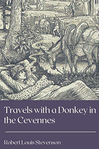 Travels with a Donkey in the Cevennes: Original Classics and Annotated ...