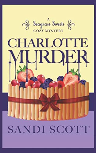 Charlotte Murder: A Seagrass Sweets Cozy Mystery by Sandi Scott | Goodreads