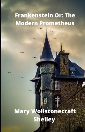 Frankenstein; or, The Modern Prometheus by Mary Wollstonecraft Shelley | Goodreads