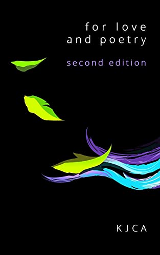 for love and poetry (second edition): second edition (c)2021 by Kjca ...
