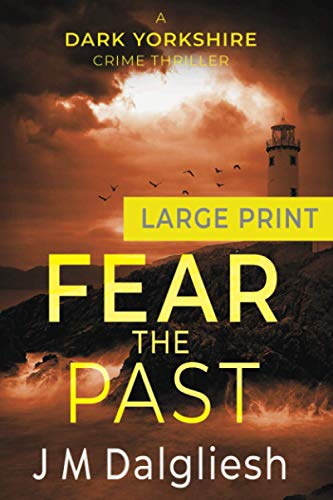 Fear the Past: A Dark Yorkshire Crime Thriller by J.M. Dalgliesh ...