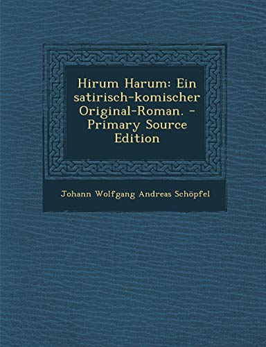 Hirum Harum: Ein Satirisch-Komischer Original-Roman. - Primary Source ...