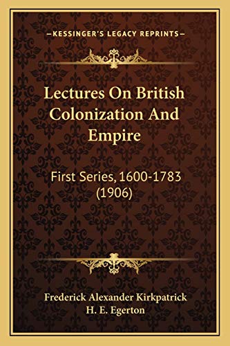 Lectures On British Colonization And Empire: First Series, 1600-1783 by ...