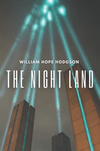 The Night Land (Annotated): William Hope Hodgson Epic Horror Fantasy ...
